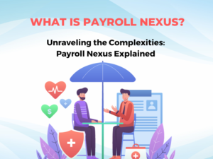 Understanding Payroll Nexus: Essential Information & Requirements ...